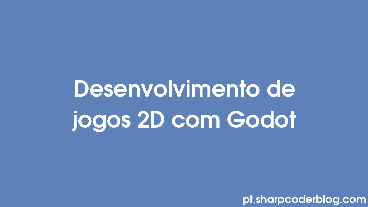 Desenvolvimento de jogos 2D com Godot | Sharp Coder Blog