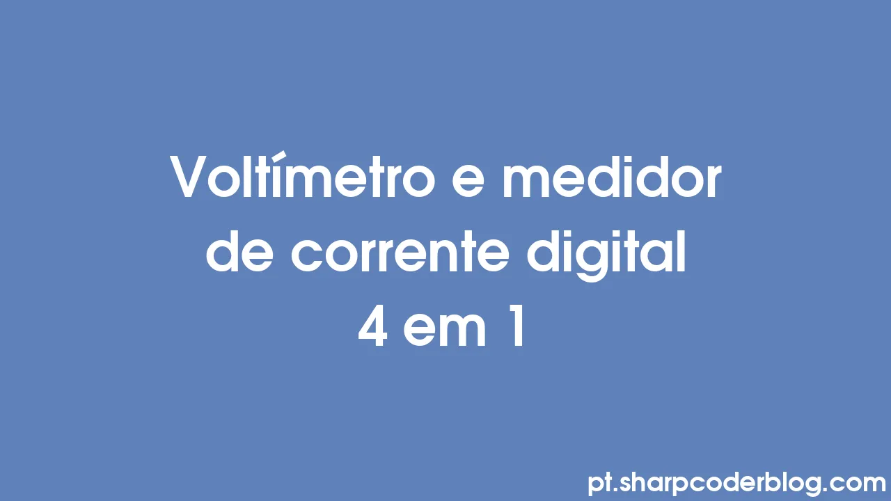 Voltímetro E Medidor De Corrente Digital 4 Em 1 Sharp Coder Blog