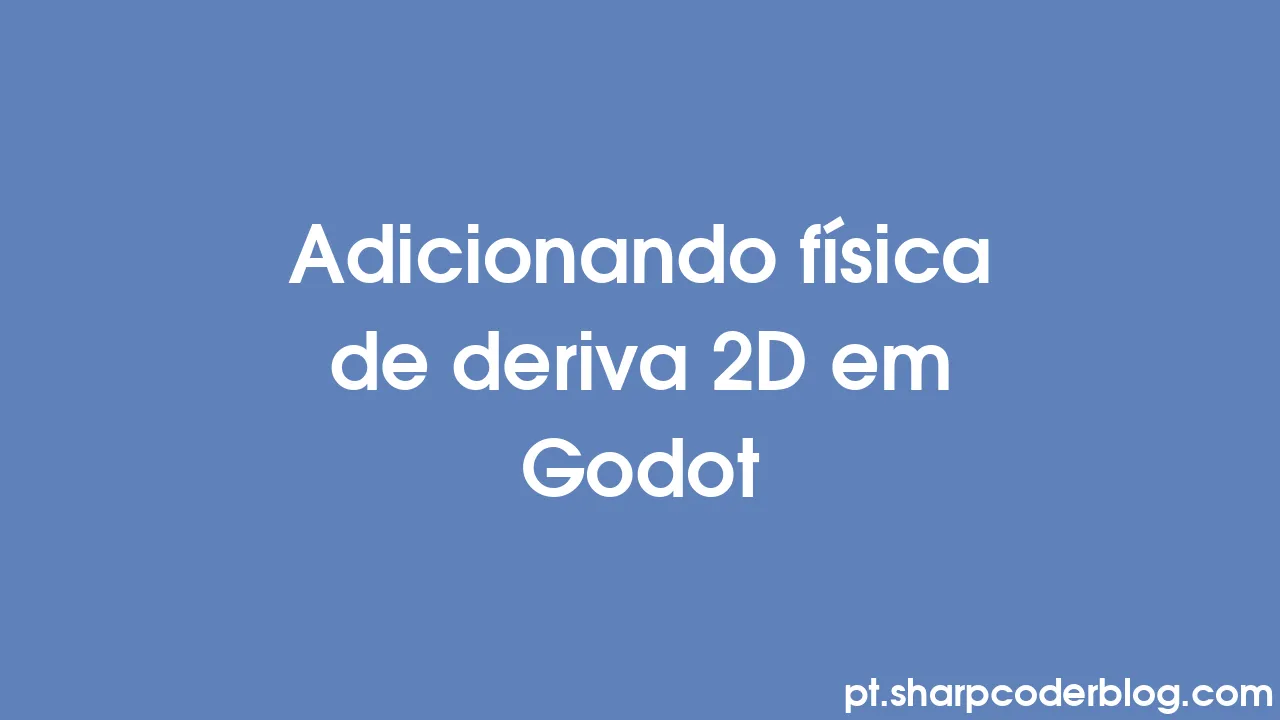 Adicionando física de deriva 2D em Godot | Sharp Coder Blog