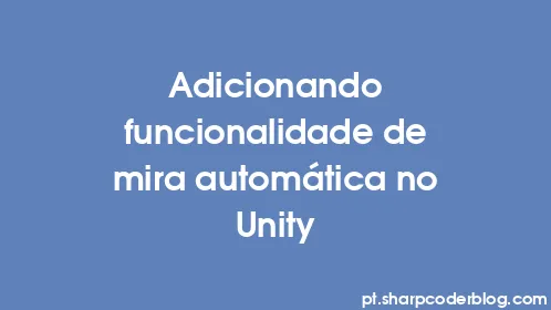 Adicionando funcionalidade de mira automática no Unity - Thumbnail