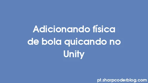 Adicionando física de bola quicando no Unity - Thumbnail