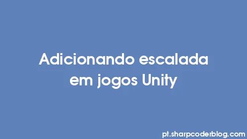 Adicionando escalada em jogos Unity - Thumbnail