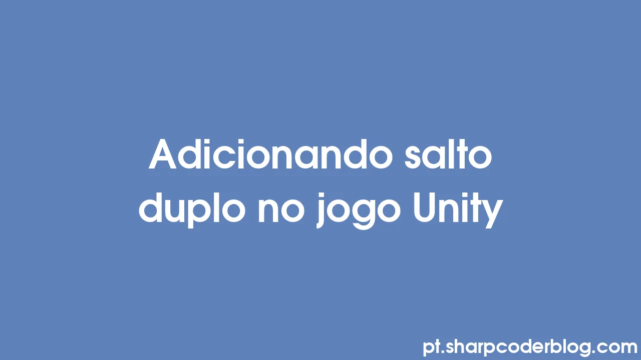 Adicionando salto duplo no jogo Unity | Sharp Coder Blog
