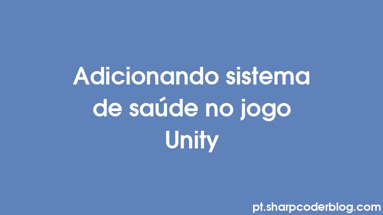 Adicionando sistema de saúde no jogo Unity | Sharp Coder Blog