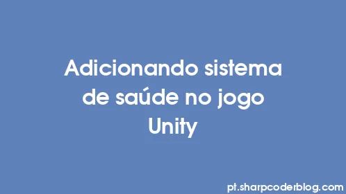Adicionando sistema de saúde no jogo Unity - Thumbnail