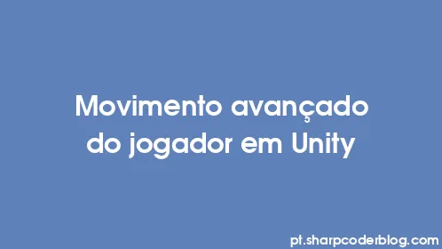 Movimento avançado do jogador em Unity - Thumbnail