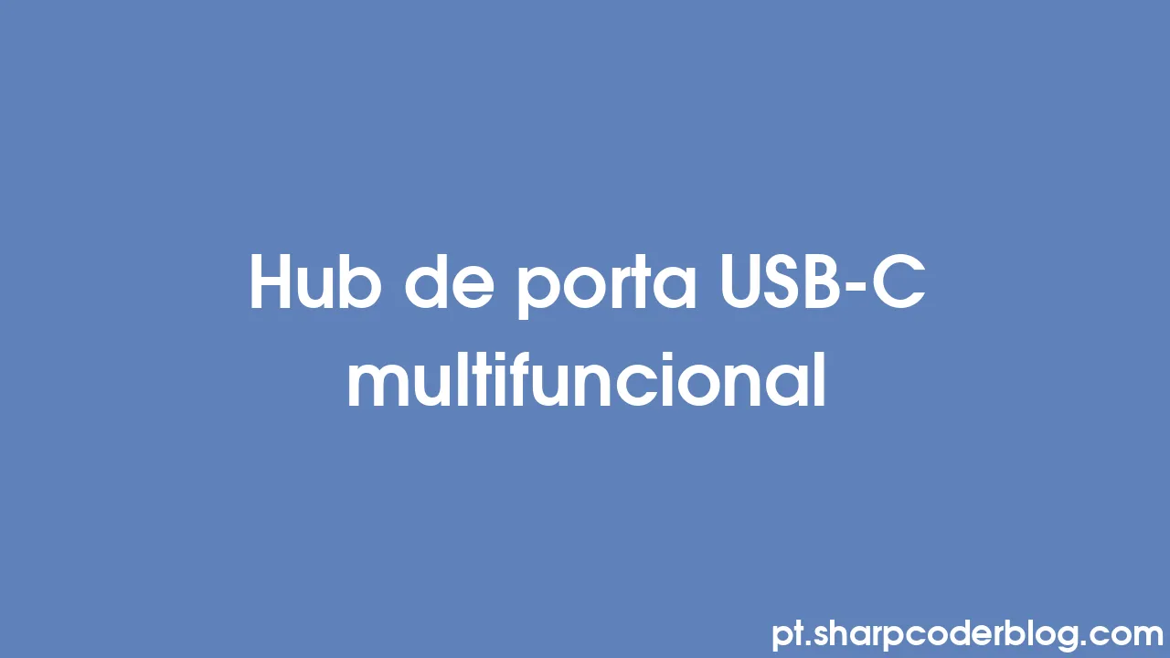 Hub de porta USB-C multifuncional | Sharp Coder Blog