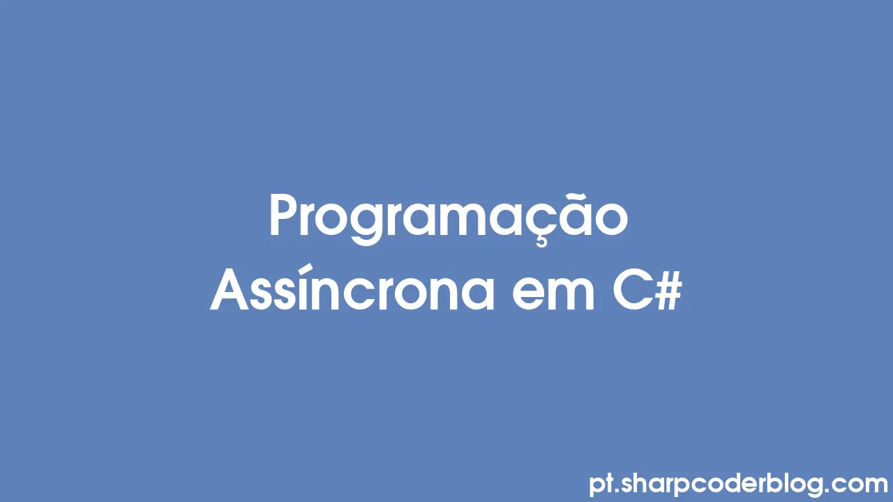 Programação Assíncrona Em C Sharp Coder Blog