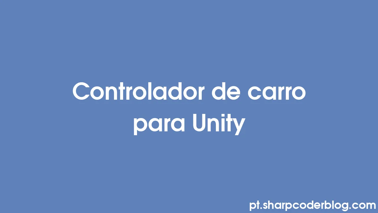Controlador De Carro Para Unity Sharp Coder Blog 6444