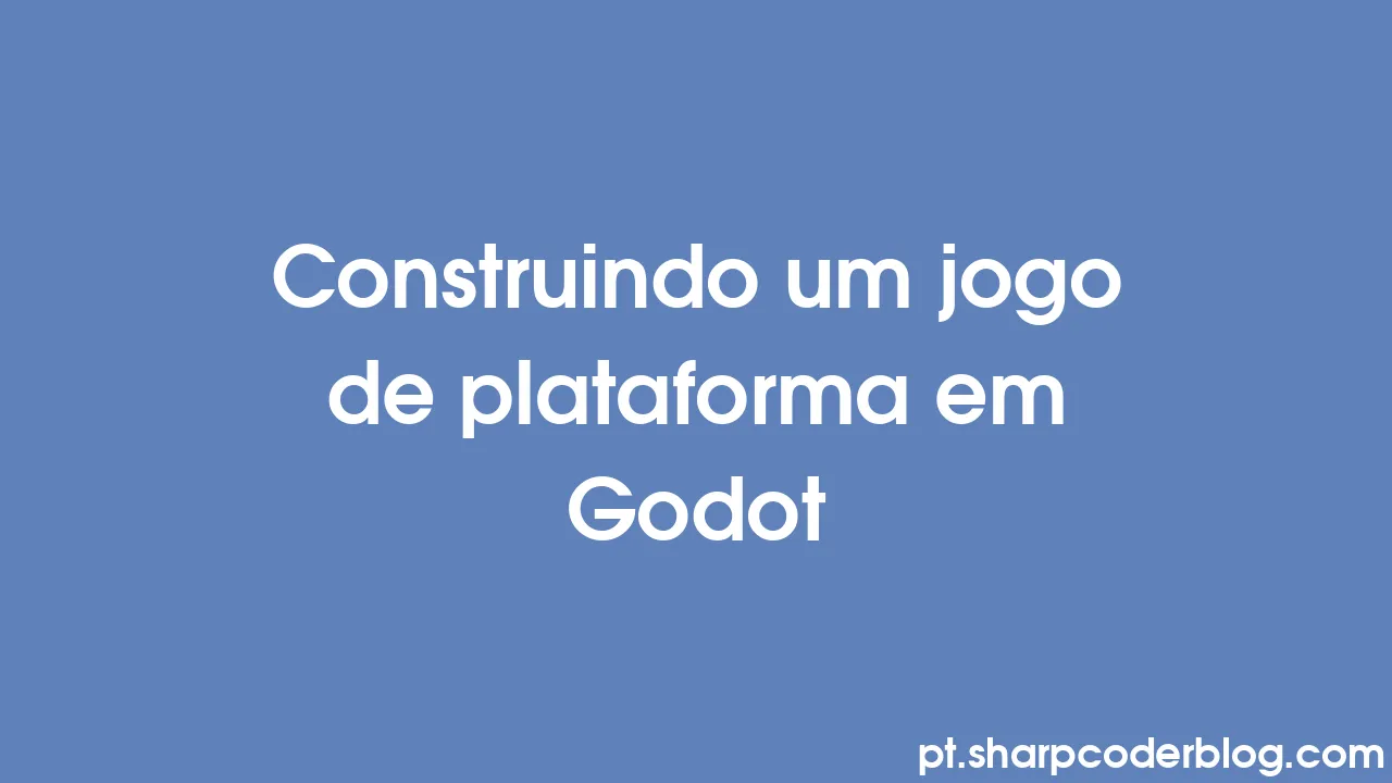 Construindo um jogo de plataforma em Godot | Sharp Coder Blog