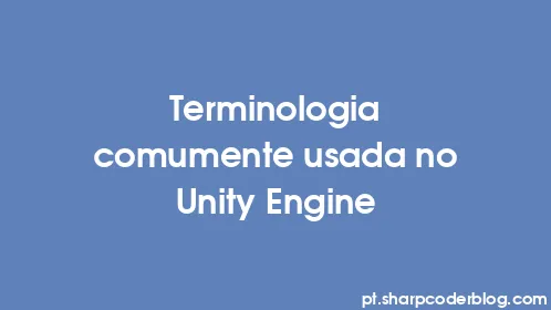 Terminologia comumente usada no Unity Engine - Thumbnail