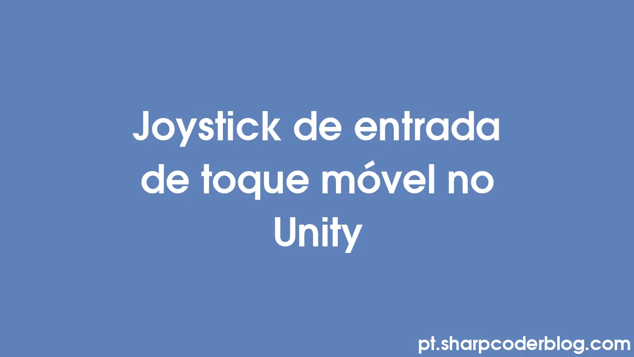 Joystick de entrada de toque móvel no Unity | Sharp Coder Blog