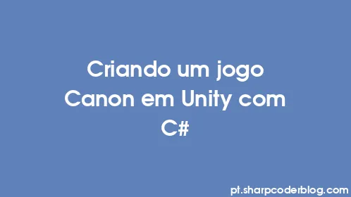 Criando um jogo Canon em Unity com C# - Thumbnail