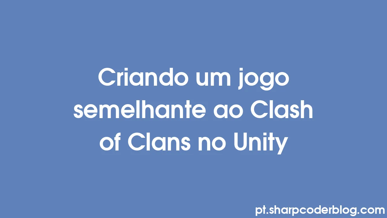Criando um jogo semelhante ao Clash of Clans no Unity | Sharp Coder Blog