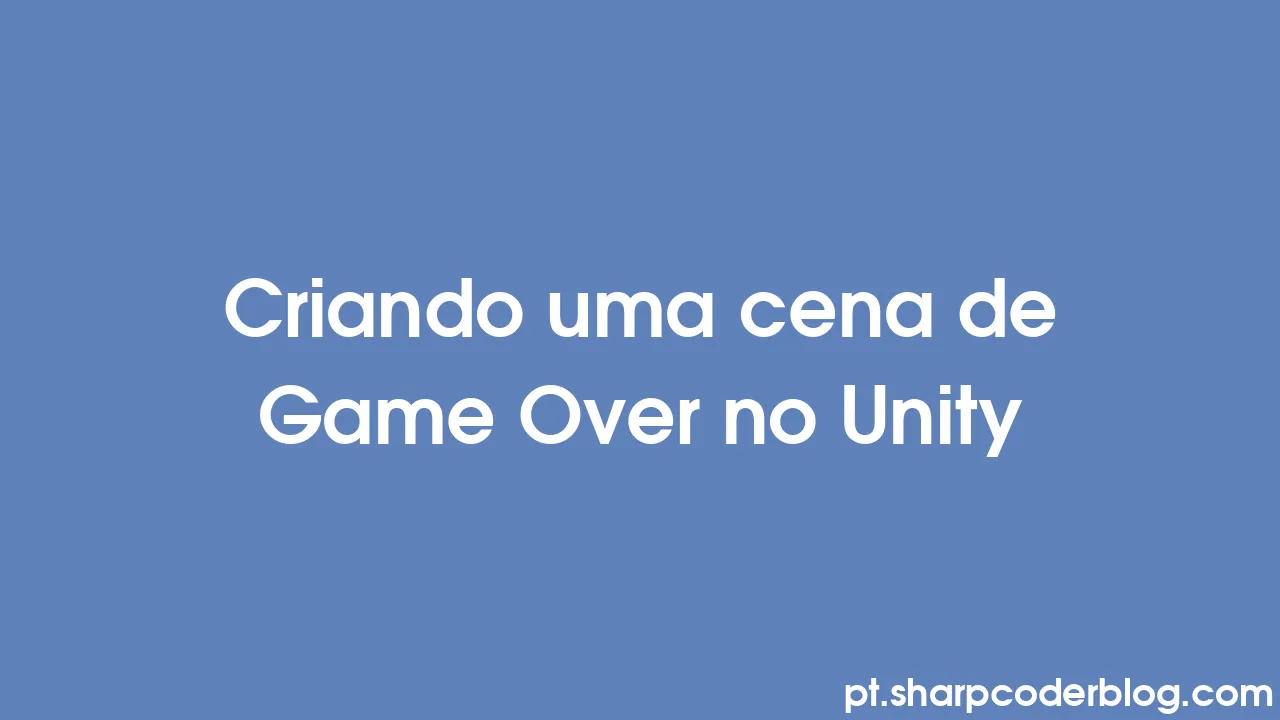 Criando uma cena de Game Over no Unity | Sharp Coder Blog