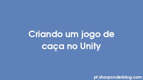 Criando um jogo de caça no Unity - Thumbnail