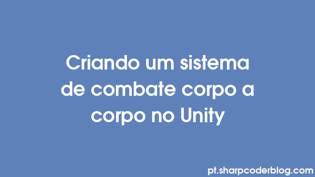 Criando um sistema de combate corpo a corpo no Unity | Sharp Coder Blog