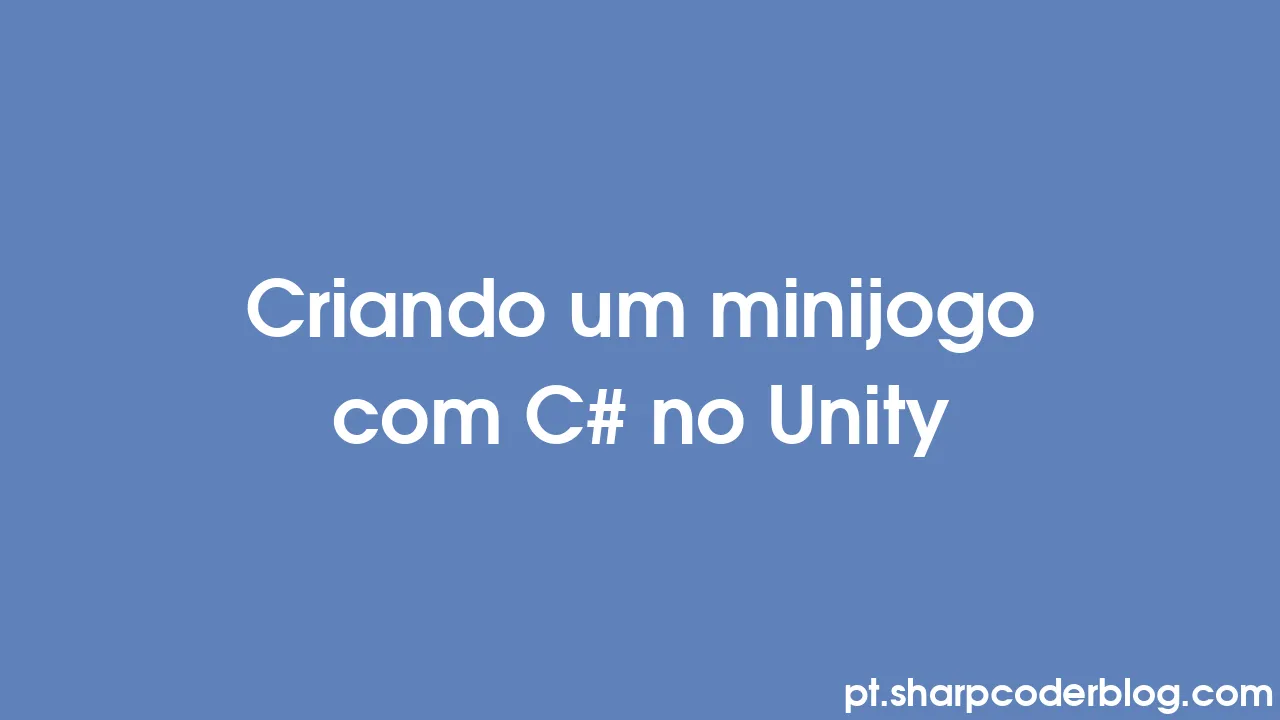 Criando um minijogo com C# no Unity | Sharp Coder Blog