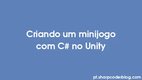 Criando um minijogo com C# no Unity - Thumbnail