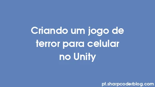 Criando um jogo de terror para celular no Unity - Thumbnail