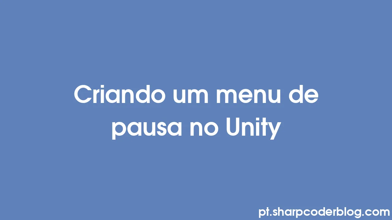 Criando um menu de pausa no Unity | Sharp Coder Blog