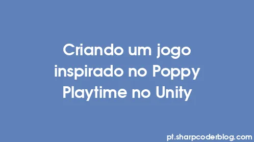 Criando um jogo inspirado no Poppy Playtime no Unity - Thumbnail