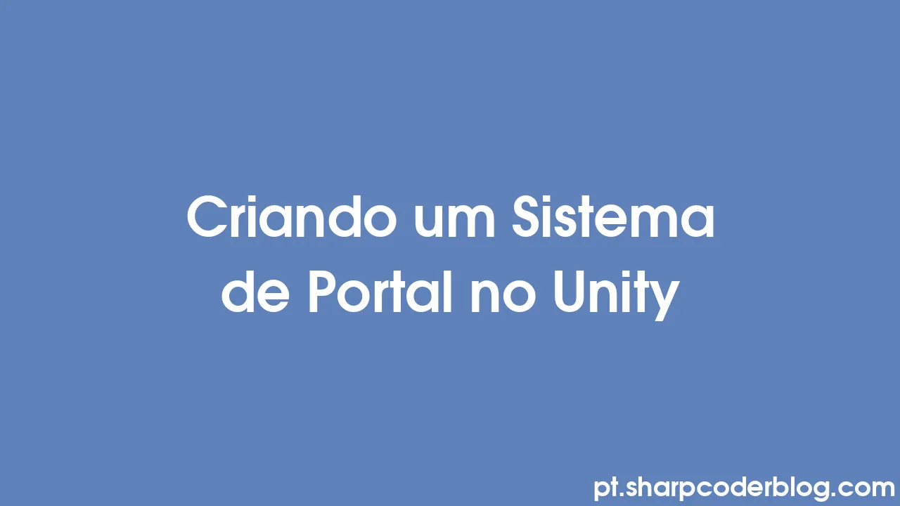Criando um Sistema de Portal no Unity | Sharp Coder Blog