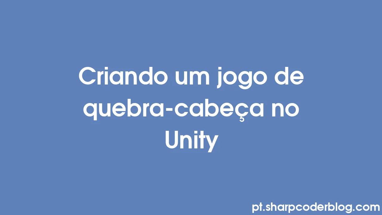 Criando Um Jogo De Quebra Cabeça No Unity Sharp Coder Blog