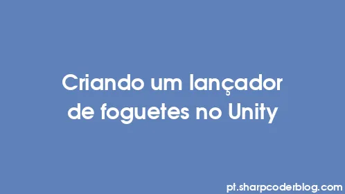 Criando um lançador de foguetes no Unity - Thumbnail