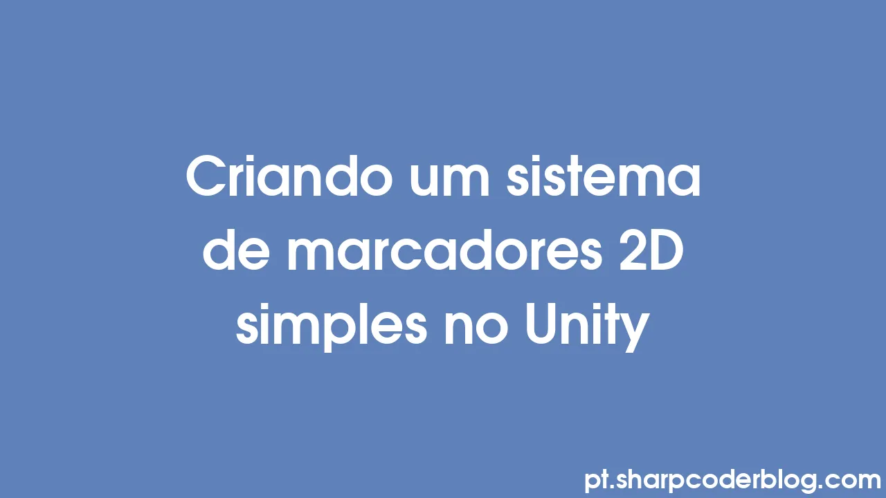 Criando Um Sistema De Marcadores 2d Simples No Unity Sharp Coder Blog