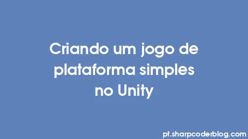 Criando um jogo de plataforma simples no Unity - Thumbnail