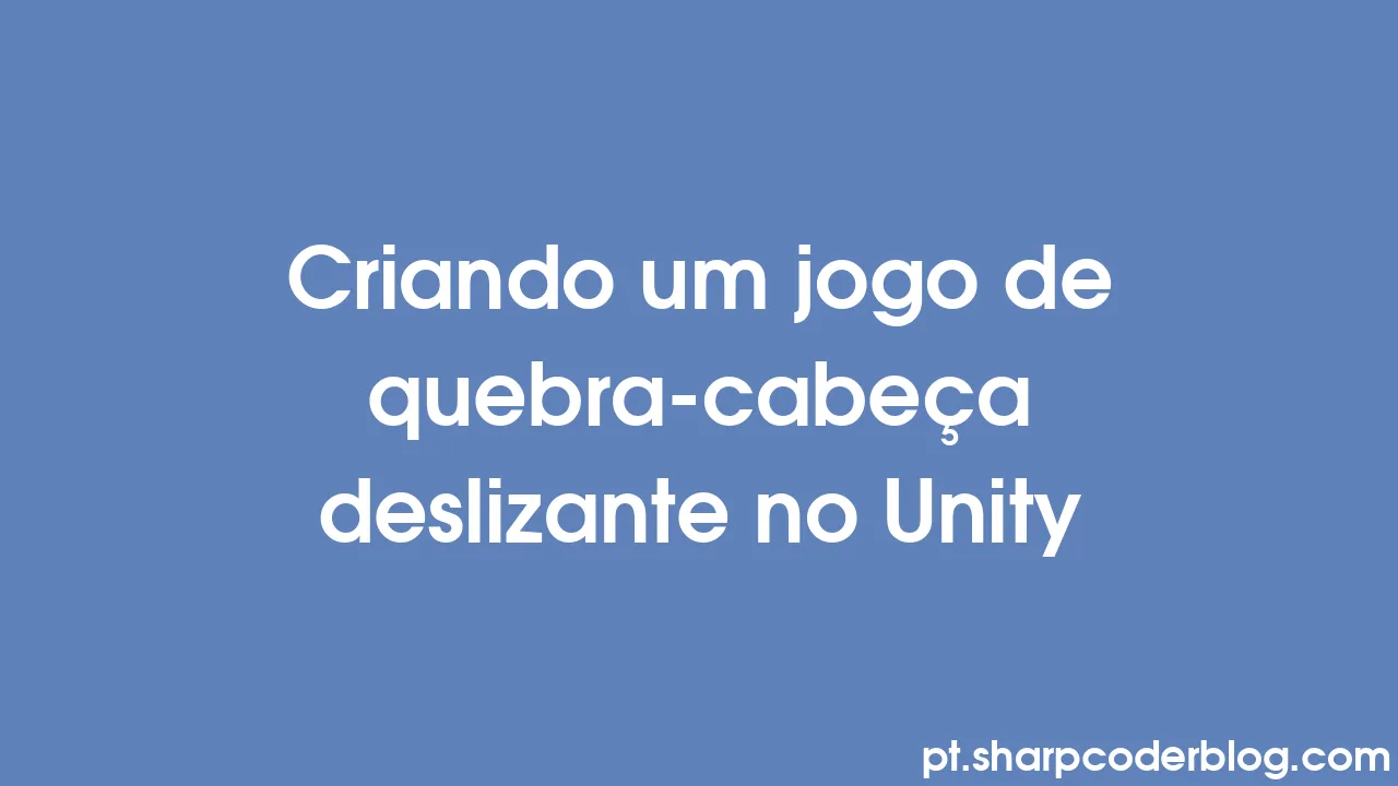 Criando Um Jogo De Quebra Cabeça Deslizante No Unity Sharp Coder Blog 9330