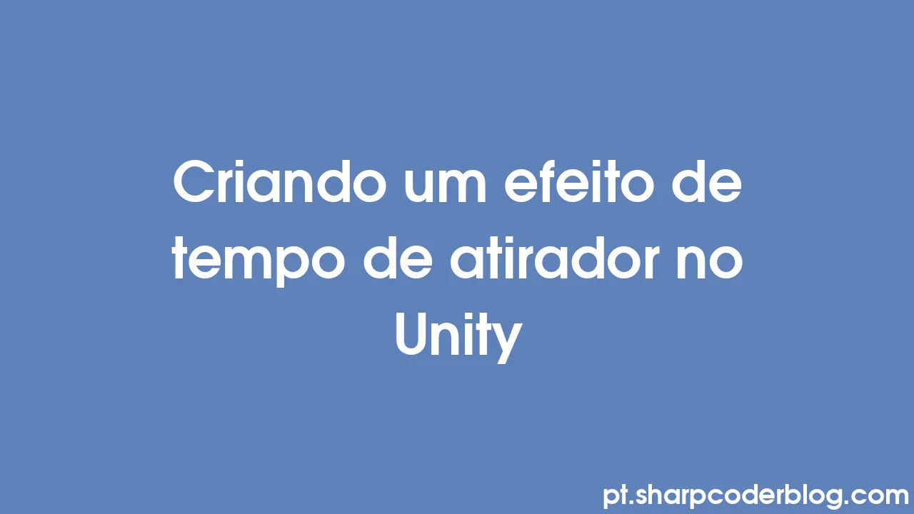 Criando um efeito de tempo de atirador no Unity | Sharp Coder Blog