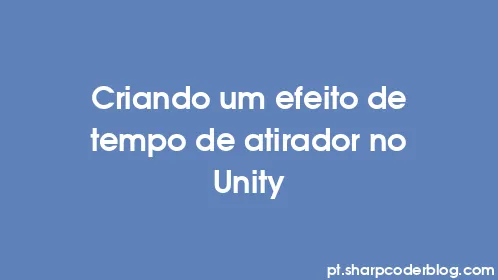 Criando um efeito de tempo de atirador no Unity - Thumbnail