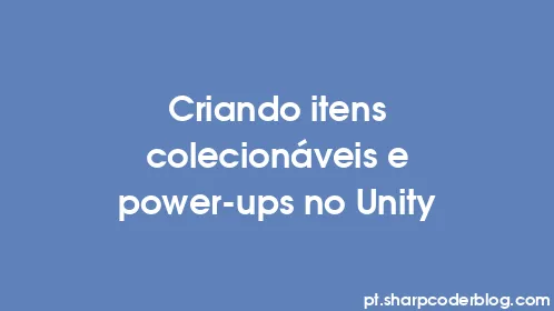 Criando itens colecionáveis ​​e power-ups no Unity - Thumbnail
