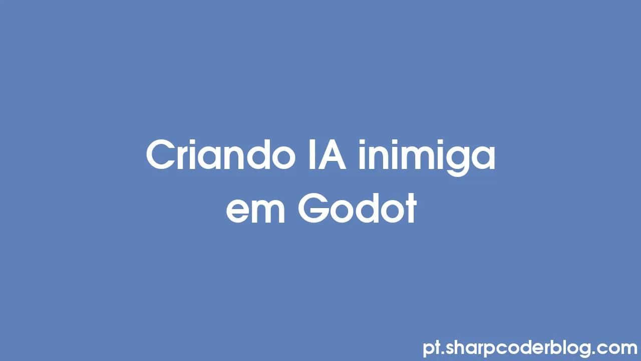 Criando IA inimiga em Godot | Sharp Coder Blog Criando IA inimiga em Godot | Sharp Coder Blog