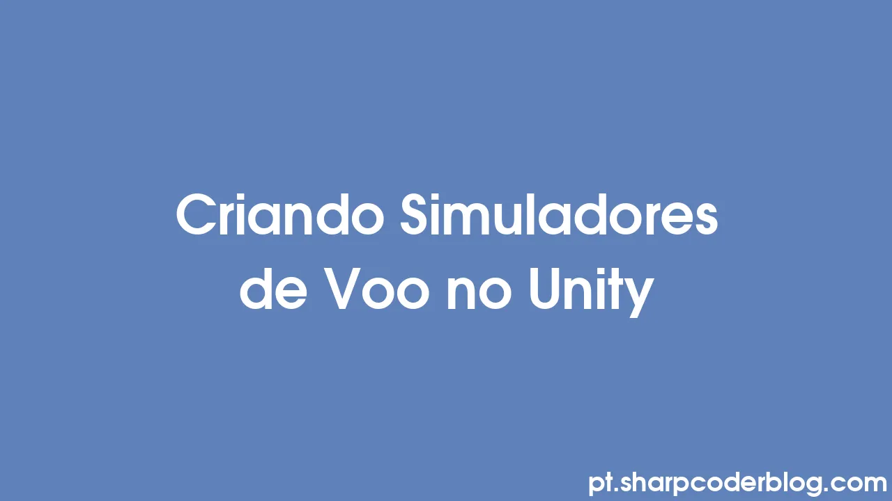 Criando Simuladores de Voo no Unity | Sharp Coder Blog