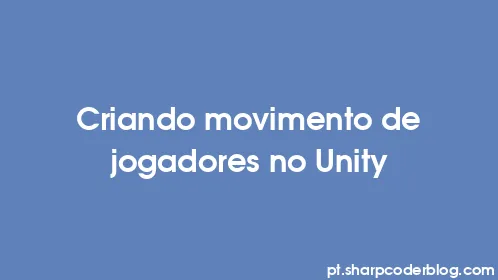 Criando movimento de jogadores no Unity - Thumbnail