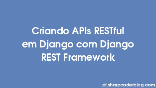 Criando APIs RESTful em Django com Django REST Framework - Thumbnail
