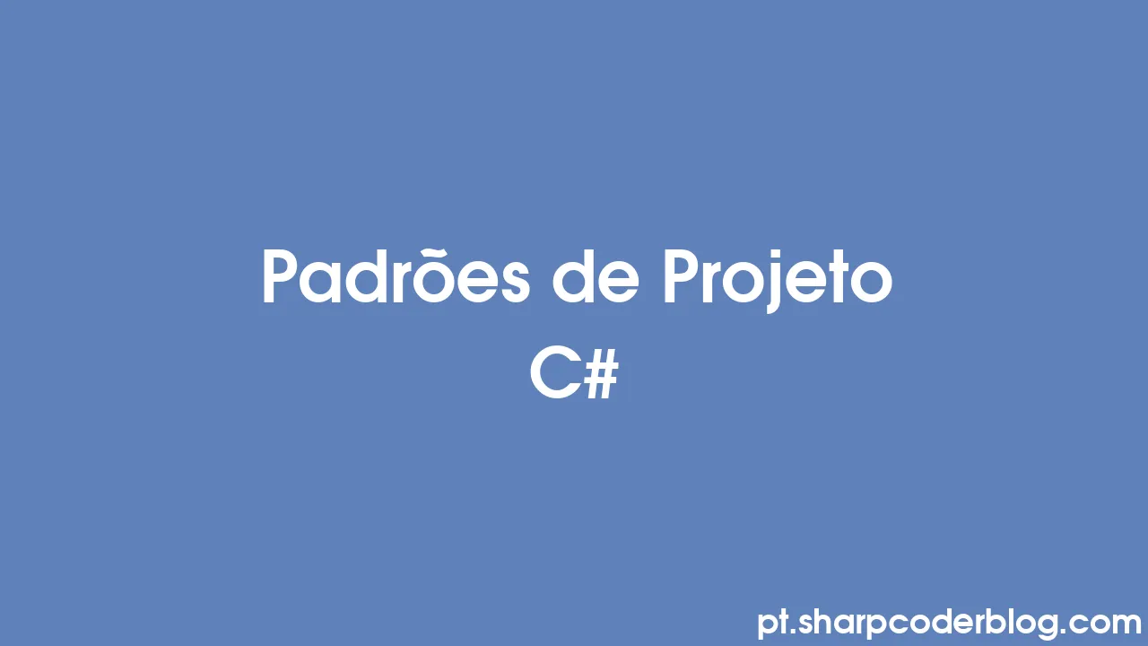 Padrões de Projeto C# | Sharp Coder Blog
