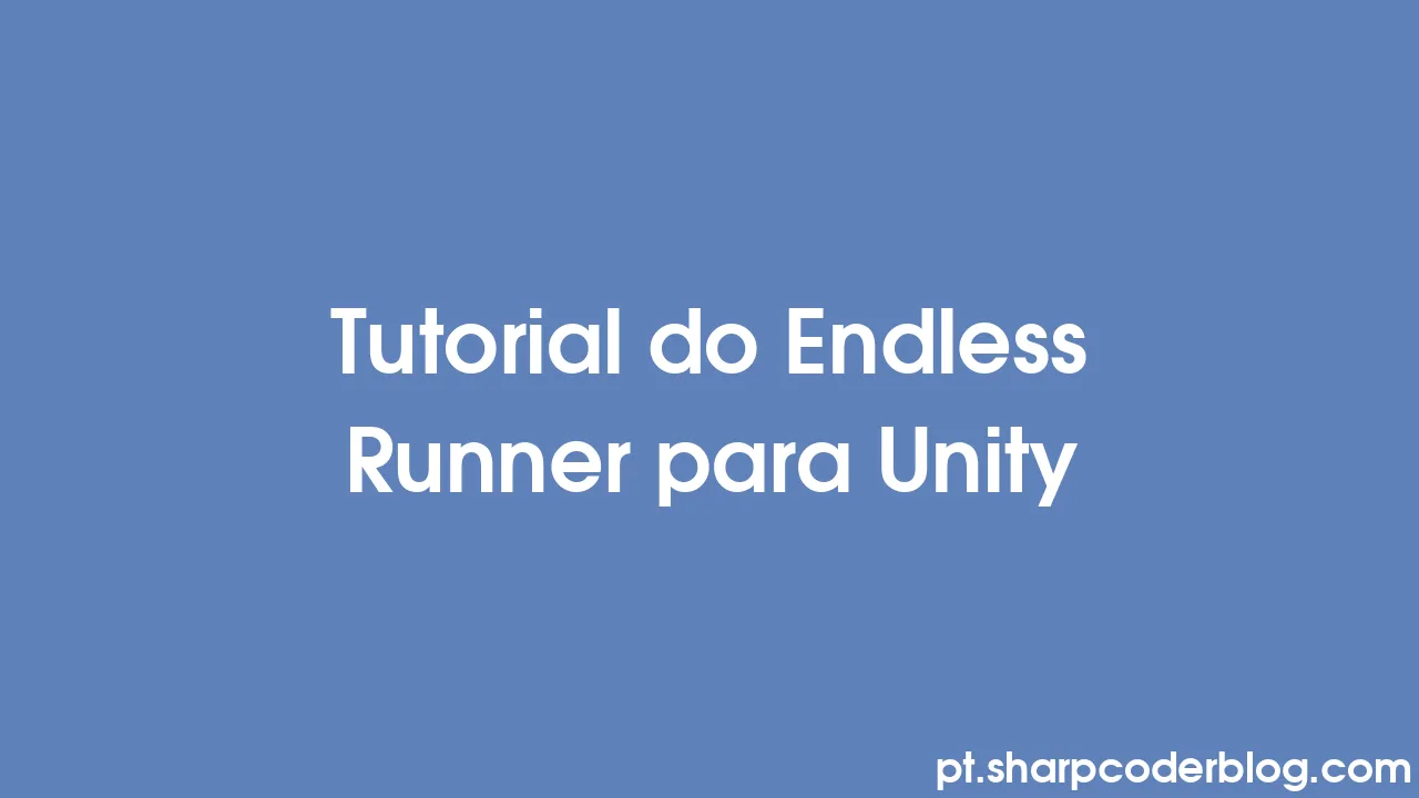 Tutorial do Endless Runner para Unity | Sharp Coder Blog