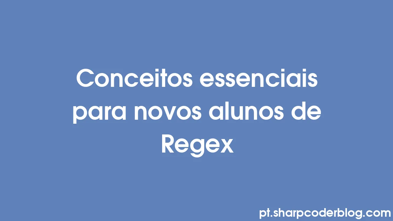 Conceitos essenciais para novos alunos de Regex | Sharp Coder Blog
