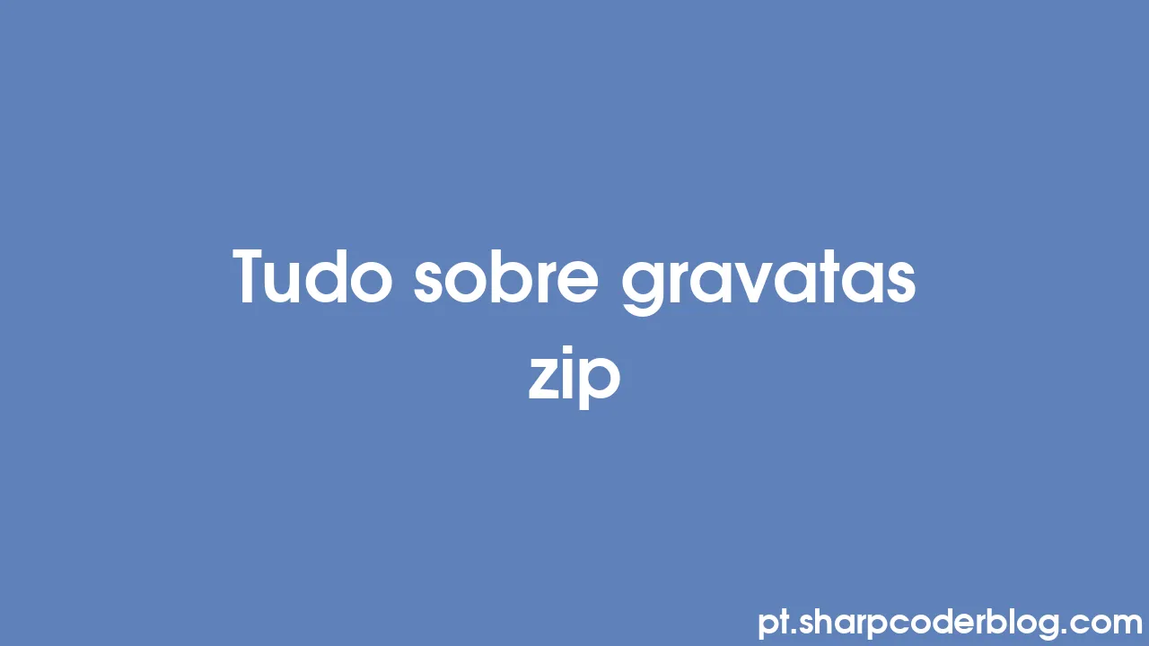 Tudo sobre gravatas zip | Sharp Coder Blog