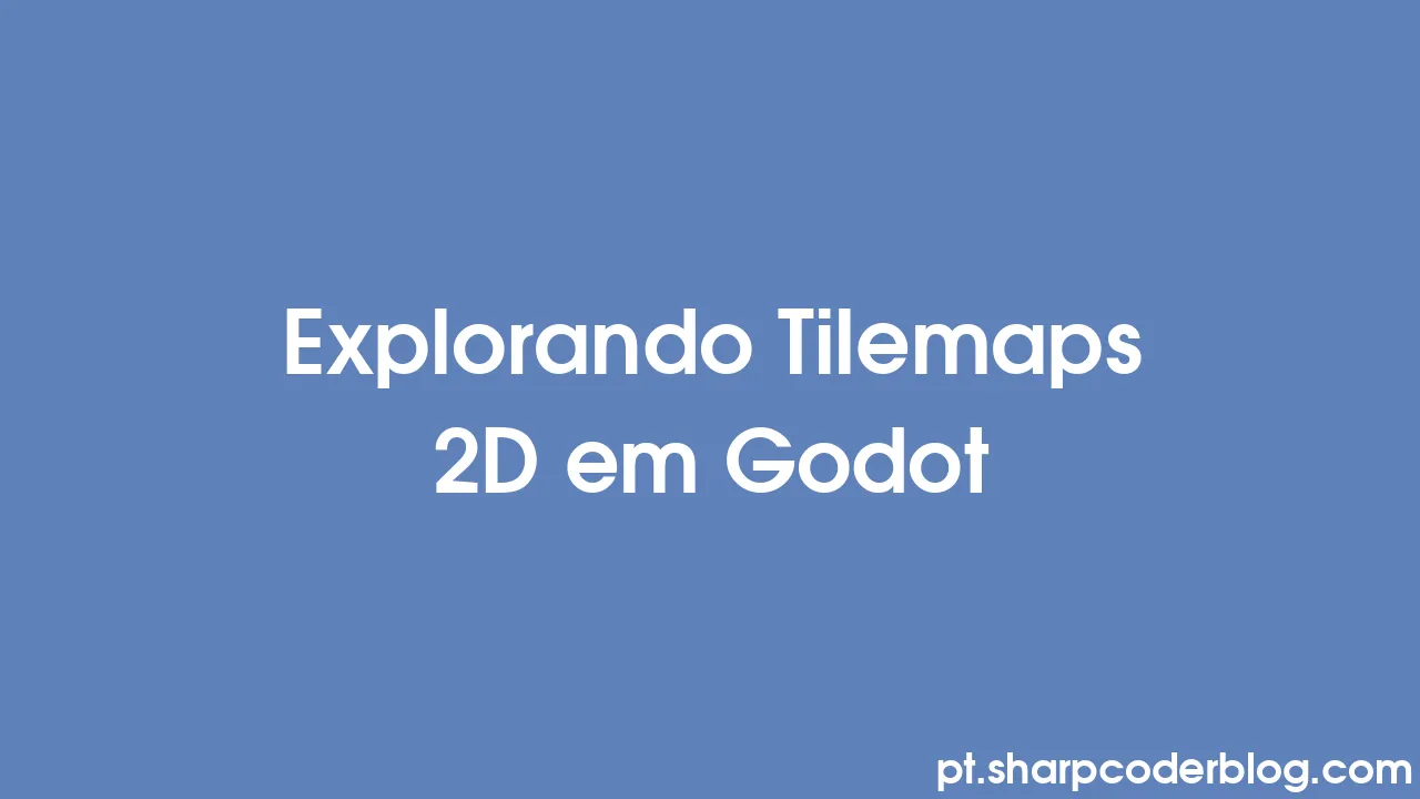 Explorando Tilemaps 2D em Godot | Sharp Coder Blog