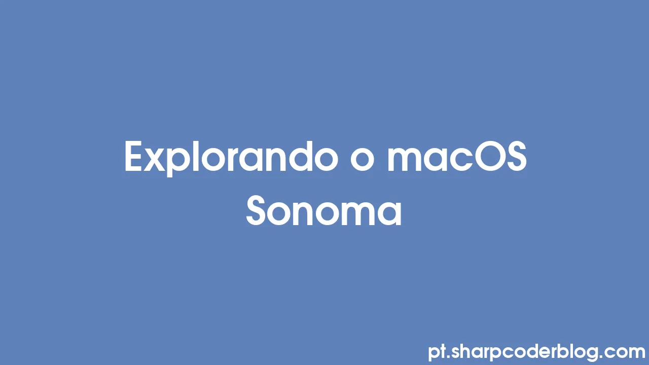 Explorando O Macos Sonoma Sharp Coder Blog