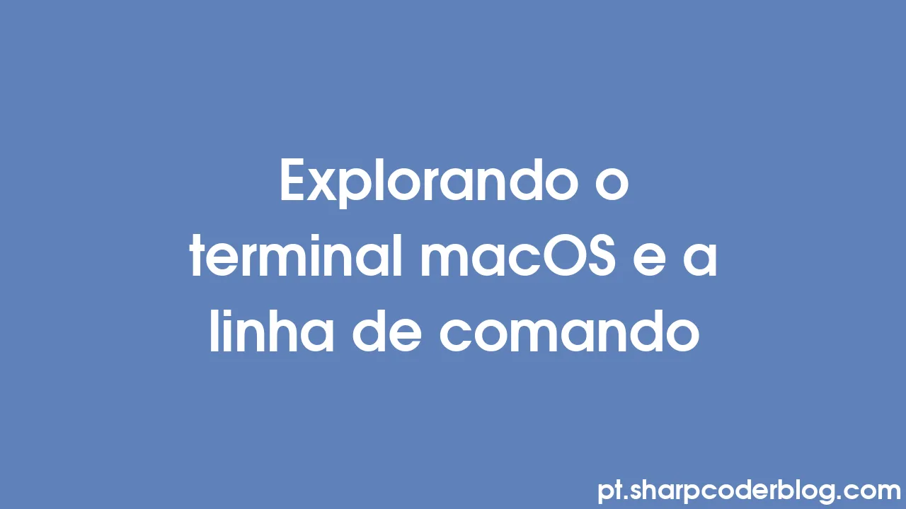 Explorando O Terminal Macos E A Linha De Comando Sharp Coder Blog 1063