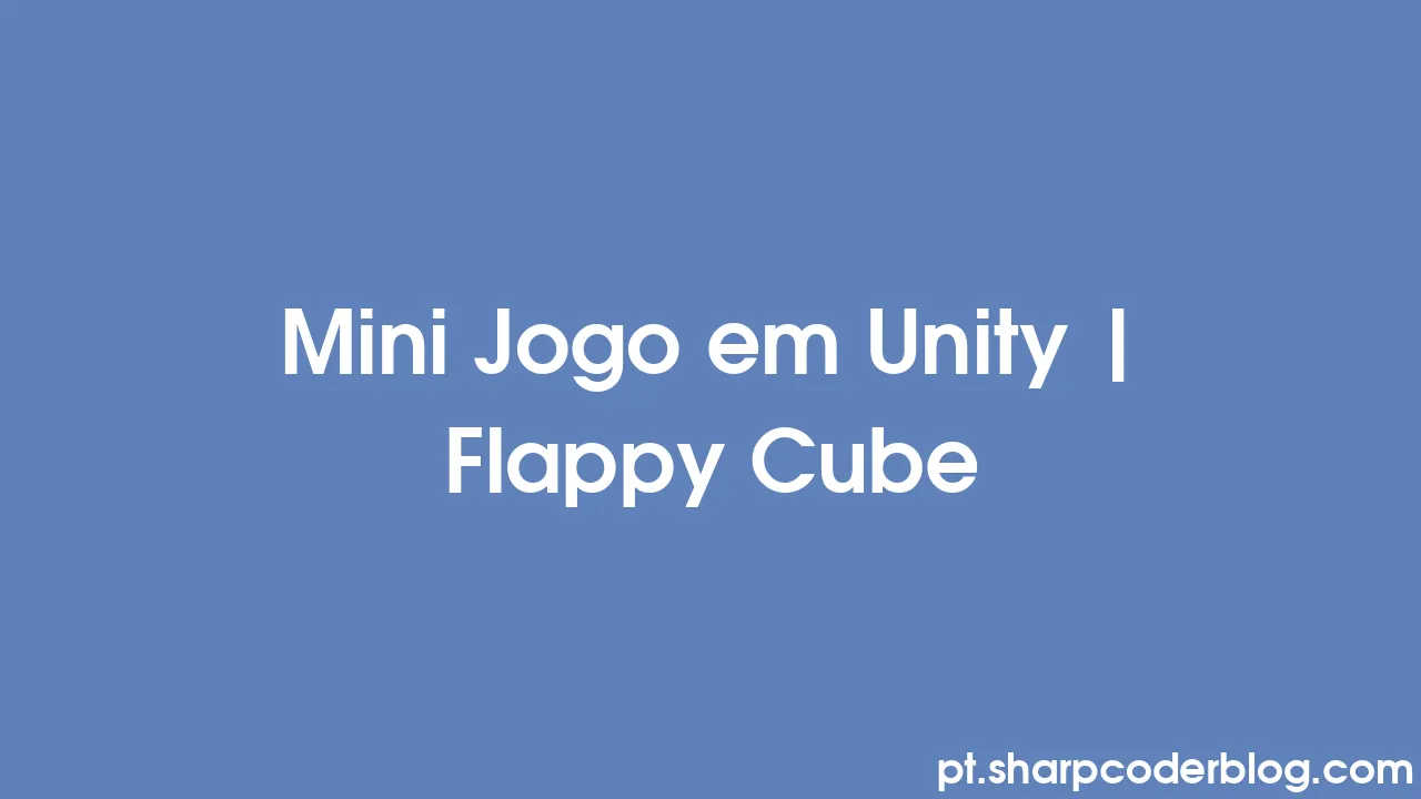 Minijogo Em Unity Flappy Cube Sharp Coder Blog