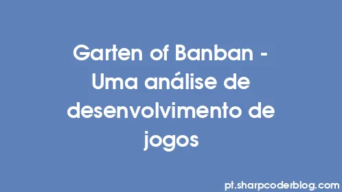 Garten of Banban - Uma análise de desenvolvimento de jogos - Thumbnail