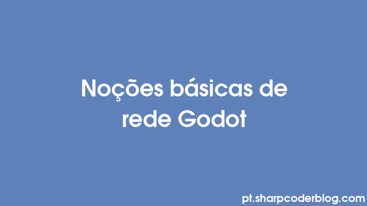 Noções básicas de rede Godot | Sharp Coder Blog Noções básicas de rede Godot | Sharp Coder Blog