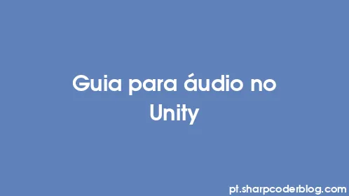 Guia para áudio no Unity - Thumbnail